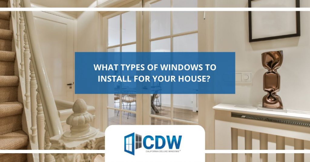 California Replacement Windows: What to Consider for Your House?