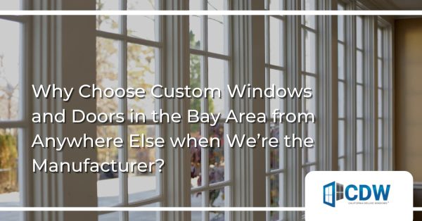 Bay Area Custom Windows and Doors | California Deluxe Windows